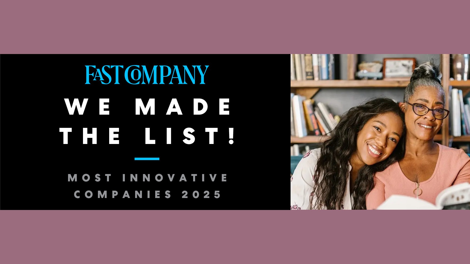 We're a 2025 Fast Company Most Innovative Company for our unique ...